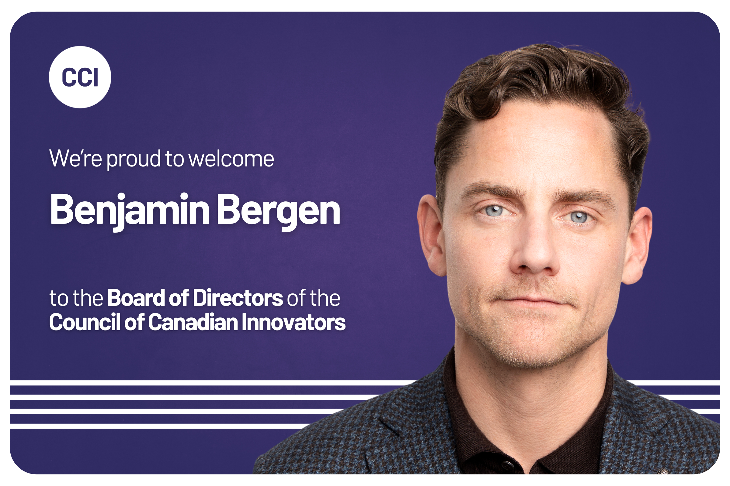 Benjamin Bergen Transitions from President to Board Member of Council of Canadian Innovators ...